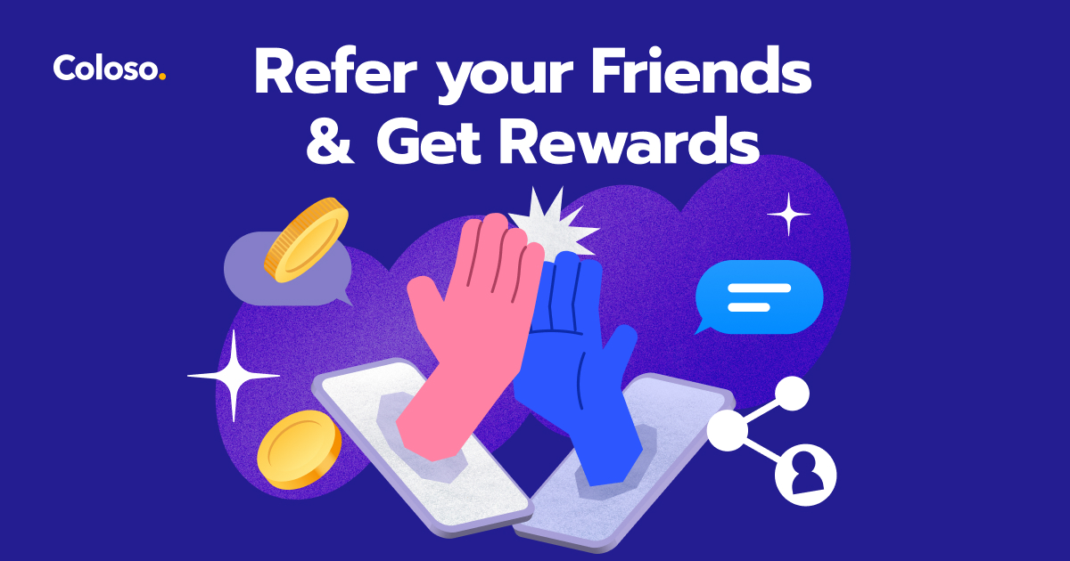 Get Rewarded for Referring Friends! 🤩😍 | Coloso.
